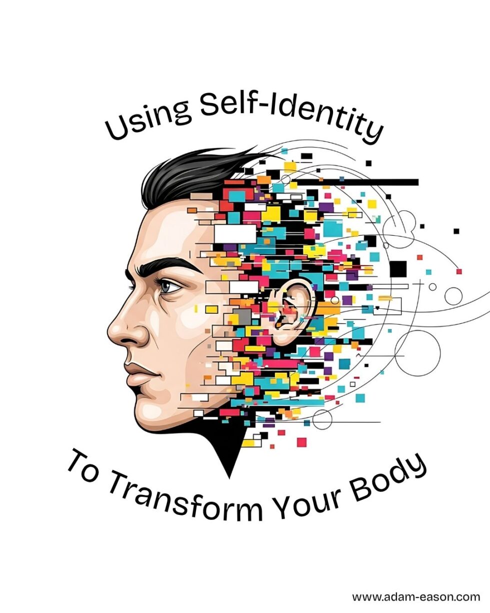How to Use Self-Identity to Transform Your Body - Adam Eason